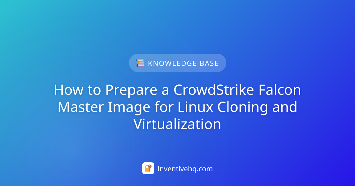 How to Prepare a CrowdStrike Falcon Master Image for Linux Cloning and ...